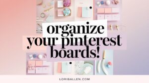How to Organize Your Pinterest Boards to Drive More Engagement – Lori ...